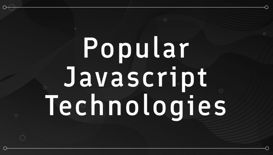 Popular Javascript Technologies. Learn about Javascript Technologies ...