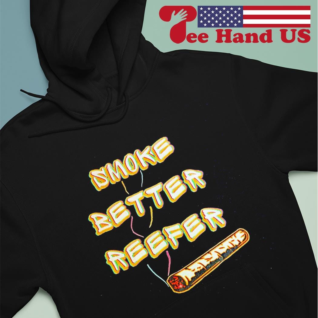 Smoke better reefer shirt - Teehandusstore - Medium
