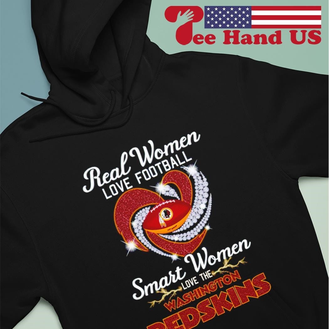 Real women love football smart women love the Washington Redskins shirt ...