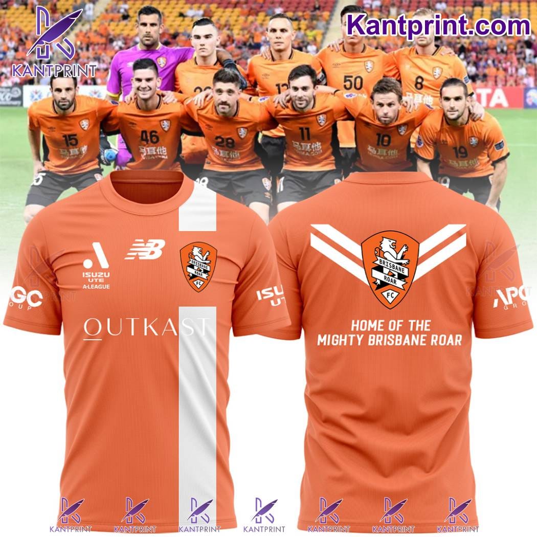 Brisbane Roar FC “Home of the Mighty Brisbane Roar” Shirt: Show Your ...