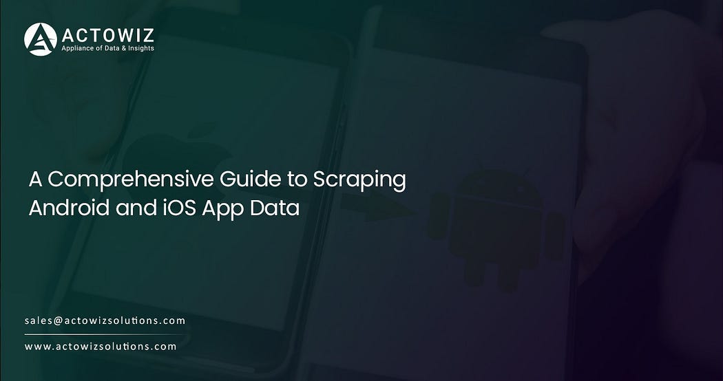 A Comprehensive Guide to Scraping Android and iOS App Data | by actowizsolution | Medium