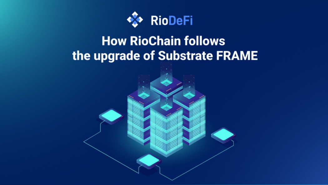 Cómo RioChain sigue la actualización de Substrate FRAME | by RioDeFi ...