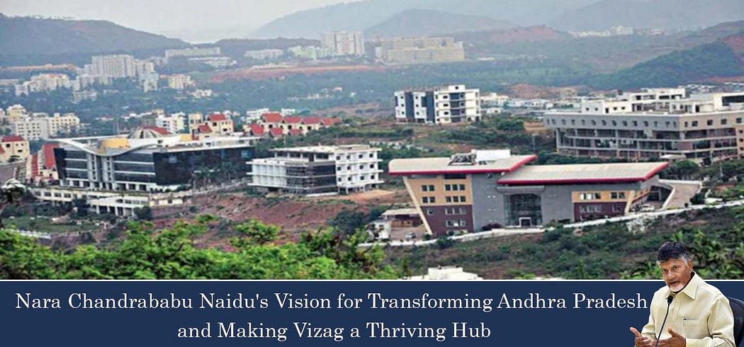 Nara Chandrababu Naidu’s Vision for Transforming Andhra Pradesh and Making Vizag a Thriving Hub ...