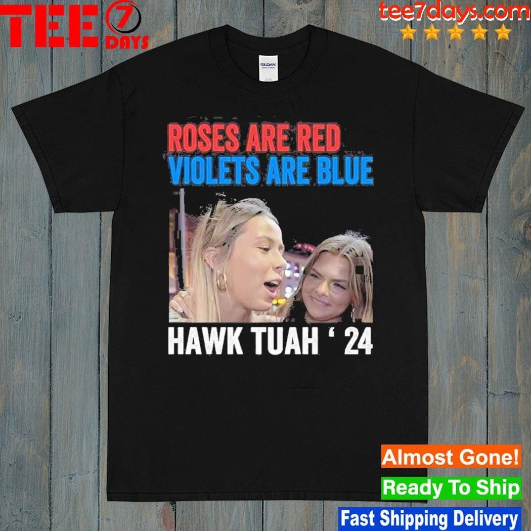 Roses Are Red Violets Are Blue Hawk Tuah 24 Spit On That Thang T-Shirt ...