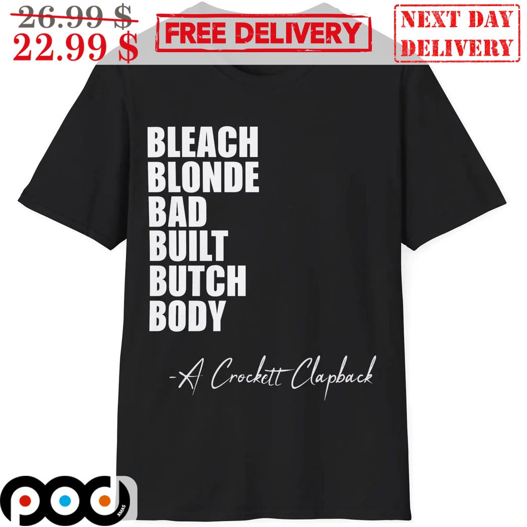 Bleach Blonde Bad Built Butch Body A Crockett Clapback Shirt | by ...