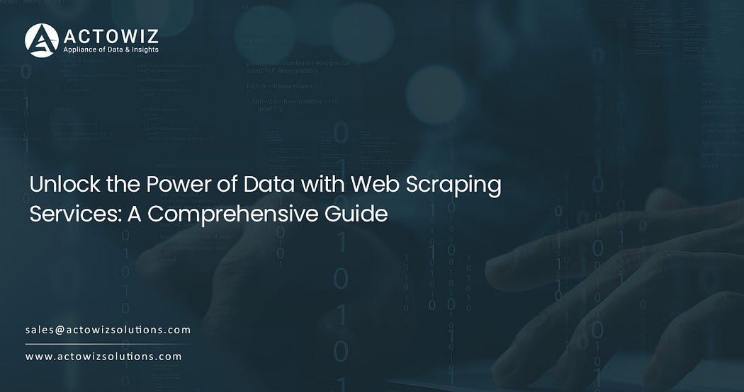 Unlock the Power of Data with Web Scraping Services: A Comprehensive Guide | by actowizsolution ...