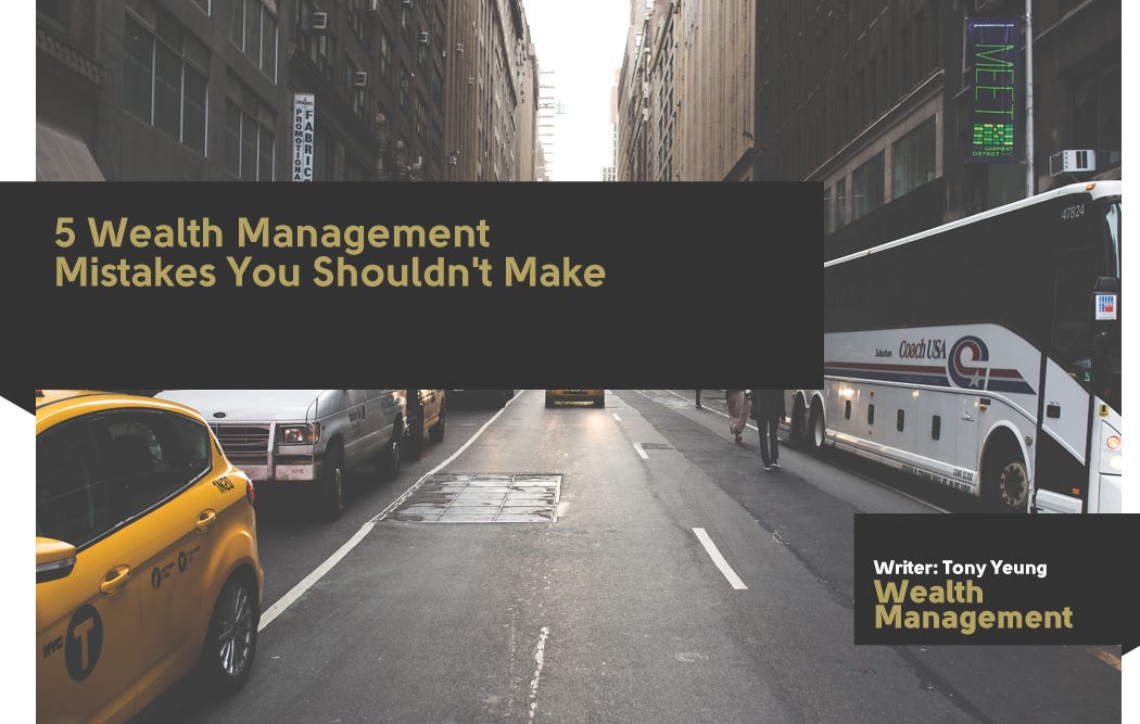 5 Wealth Management Mistakes You Shouldn’t Make | by Tony Yeung ...