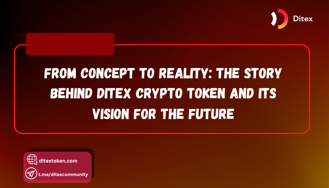 FROM CONCEPT TO REALITY: THE STORY BEHIND DITEX CRYPTO TOKEN AND ITS VISION FOR THE FUTURE | by ...