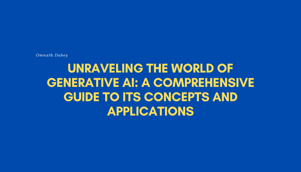 Unraveling the World of Generative AI: A Comprehensive Guide to its ...