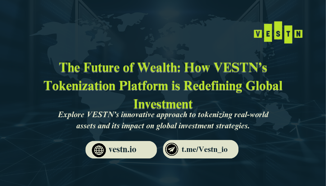 The Future of Wealth: How VESTN’s Tokenization Platform is Redefining ...
