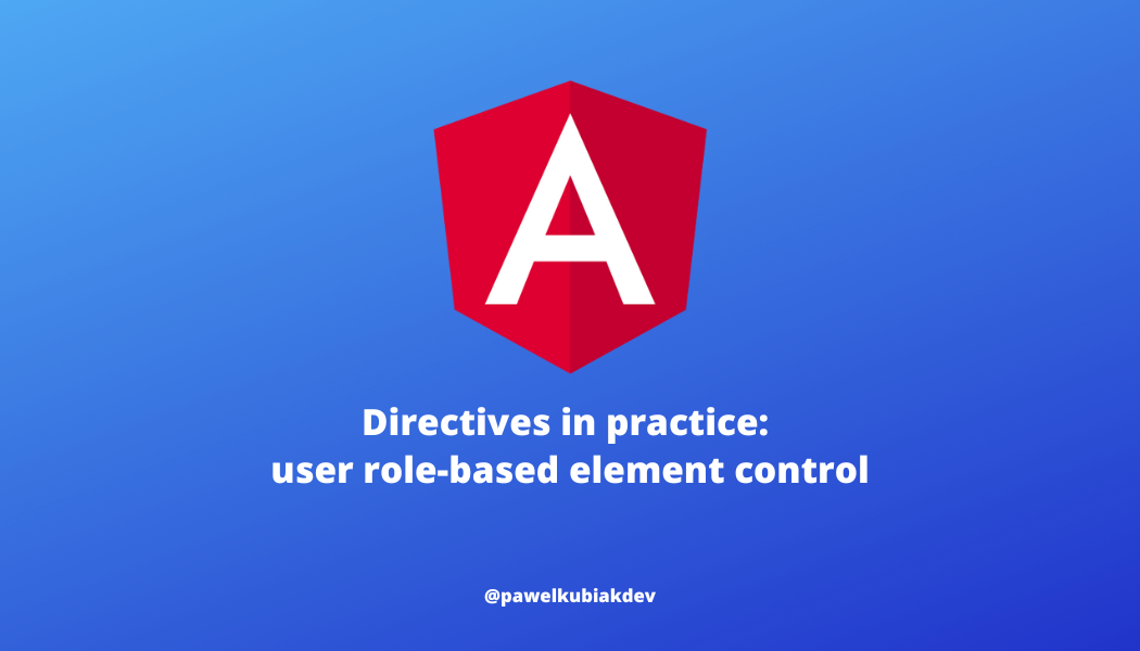 Directives in practice: user role-based element control | by Paweł Kubiak 🅰️ | Medium