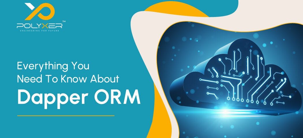 Everything You Need To Know About Dapper ORM - Polyxer Systems - Medium