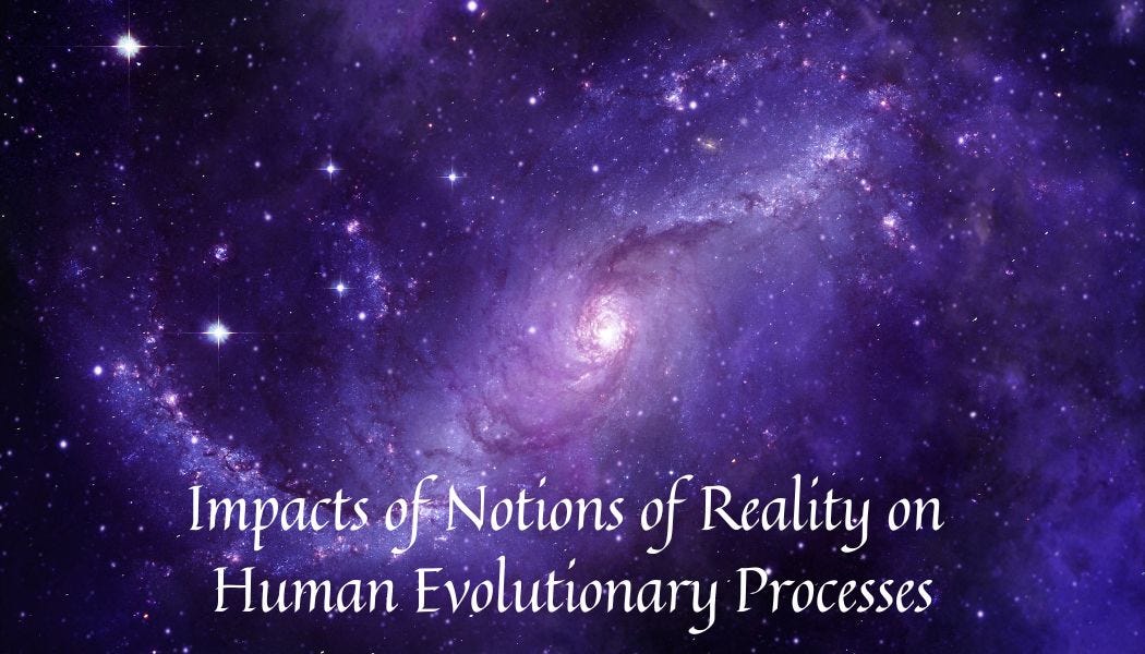 Impacts of Notions of Reality on Human Evolutionary Processes | by ...