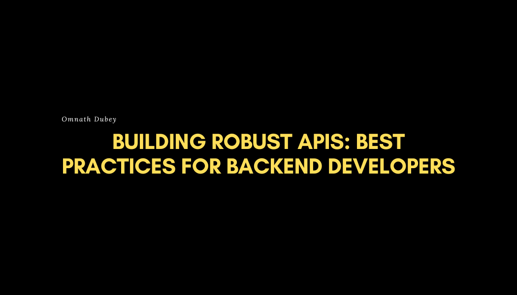 Building Robust APIs: Best Practices for Backend Developers | by Omnath ... Building Robust APIs: Best Practices for Backend Developers | by Omnath ...