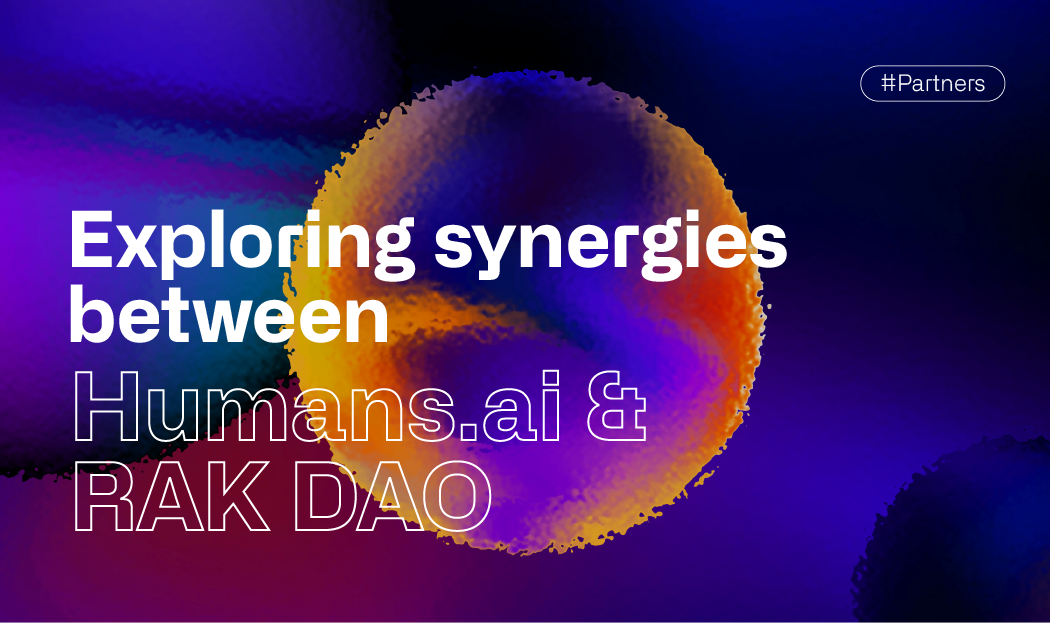 Exploring synergies between Humans.ai and RAK DAO: Pioneering the AI ...