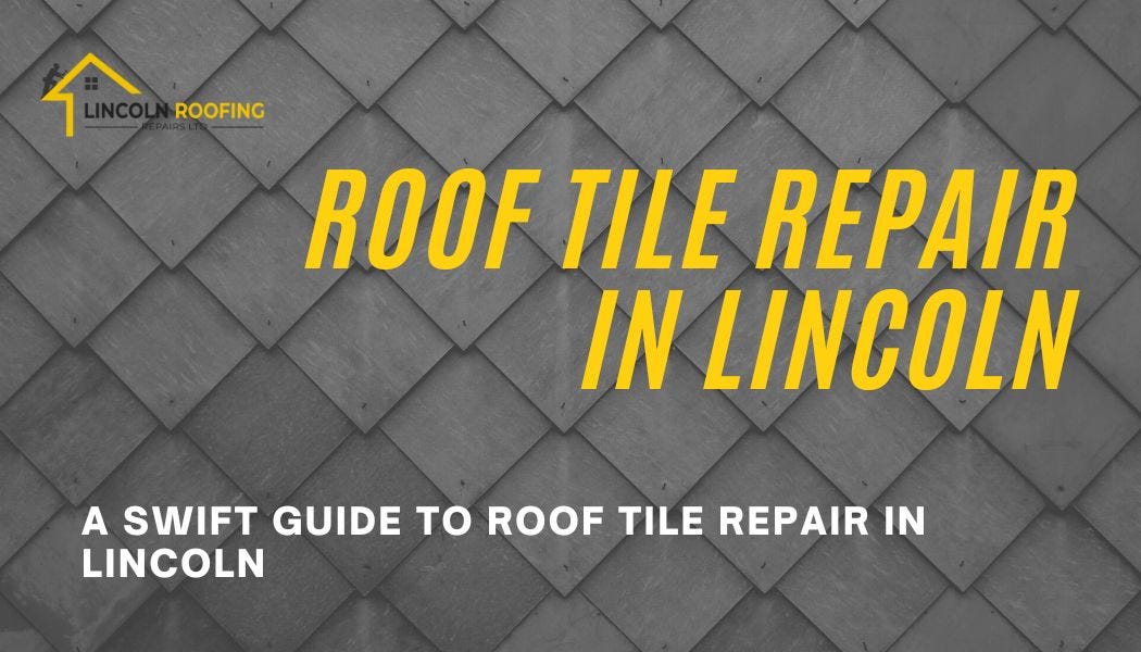 A Swift Guide To Roof Tile Repair In Lincoln | by Lincolnroofingrepairs ...