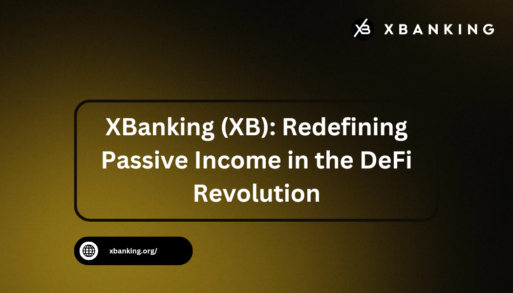 XBanking (XB): Redefining Passive Income in the DeFi Revolution | by Kingsley Luke | Medium