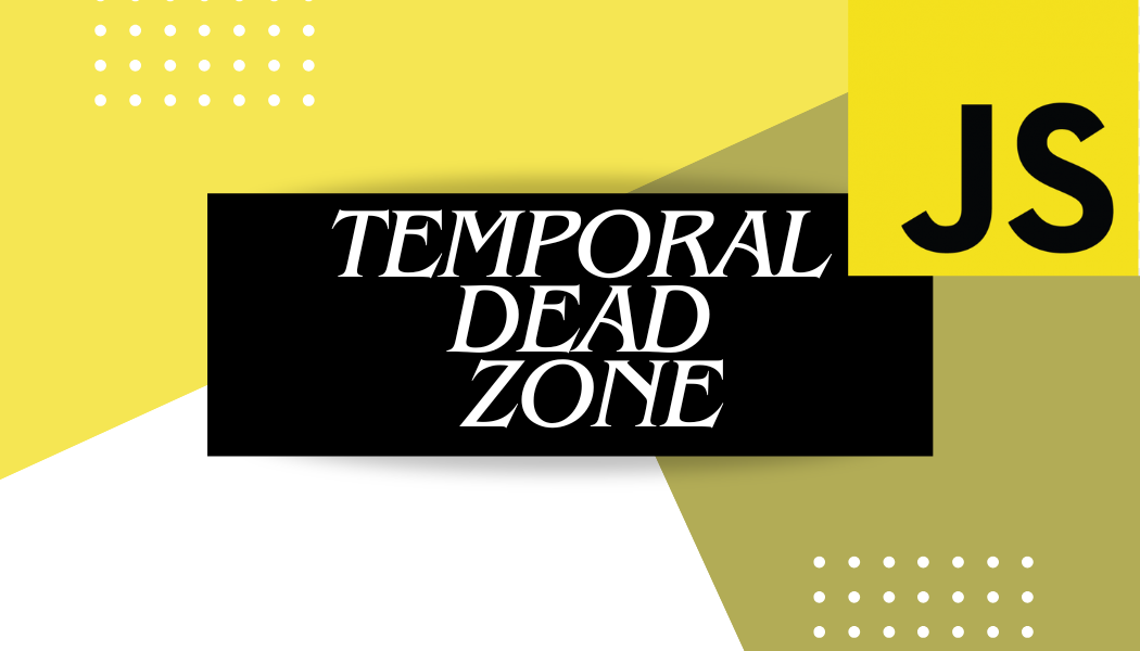 Temporal Dead Zone. Understanding let, const, Hoisting, and… | by Harshika Malhotra | Jan, 2026 ...