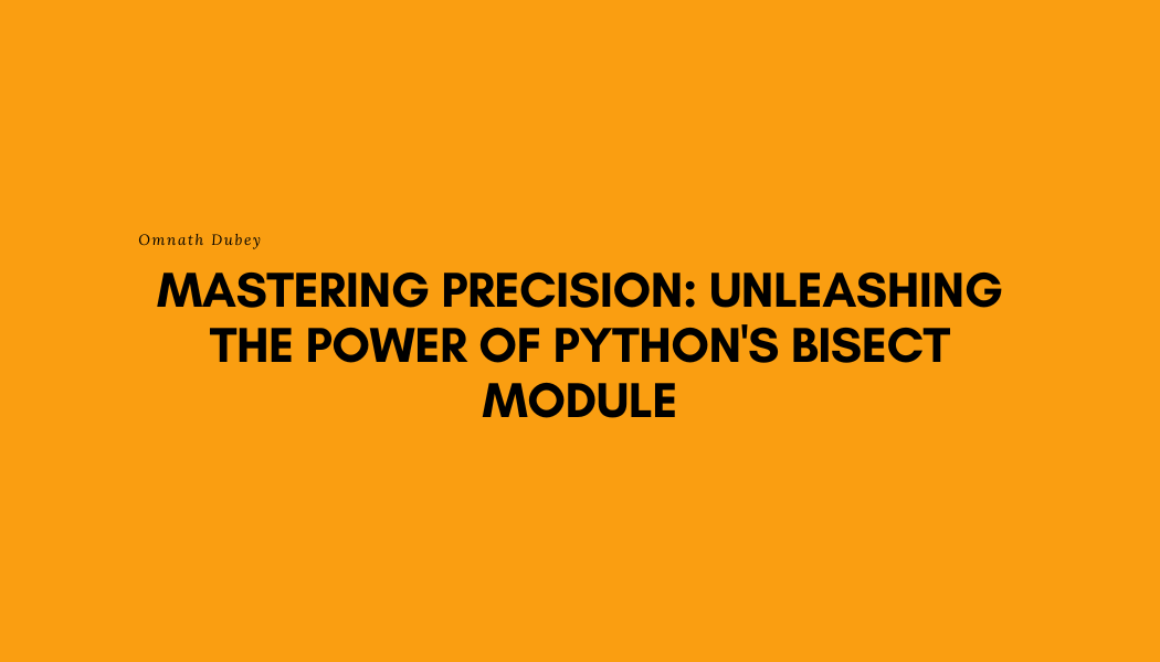 Mastering Precision: Unleashing the Power of Python’s Bisect Module | by Omnath Dubey | Nov ...