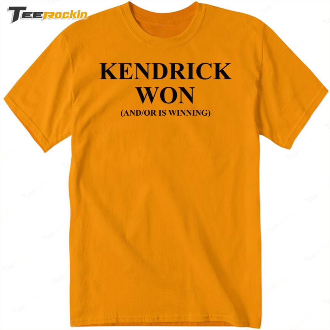 Kendrick Won And Or Is Winning Shirt | by TeeRockin | May, 2024 | Medium