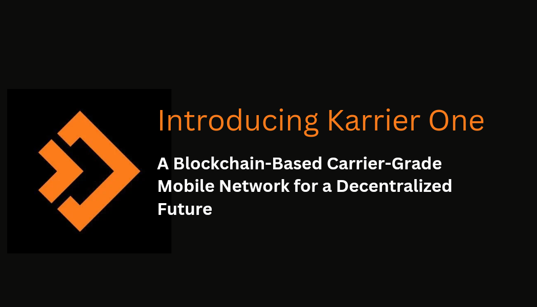 Introducing Karrier One - A Blockchain-Based Carrier-Grade Mobile Network for a Decentralized ...