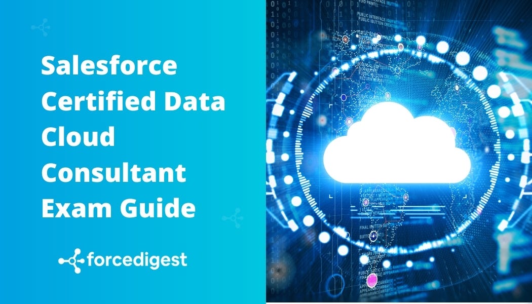 Salesforce Certified Data Cloud Consultant Exam Guide | by ForceDigest ...
