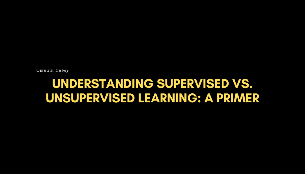 Understanding Supervised vs. Unsupervised Learning: A Primer | by Omnath Dubey | Nov, 2023 | Medium