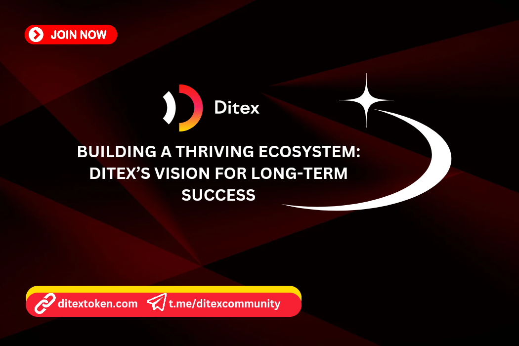 BUILDING A THRIVING ECOSYSTEM: DITEX’S VISION FOR LONG-TERM SUCCESS ...