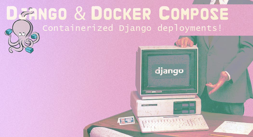 Django Deployed: Docker-Compose. Containerize Django for deployment… | by David Dolan | The ...