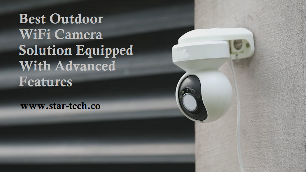Best Outdoor WiFi Camera Solution Equipped With Advanced Features | by ...