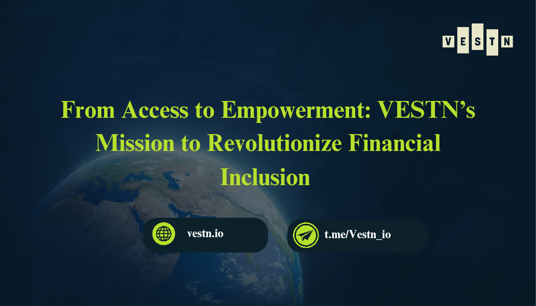 From Access to Empowerment: VESTN’s Mission to Revolutionize Financial ...