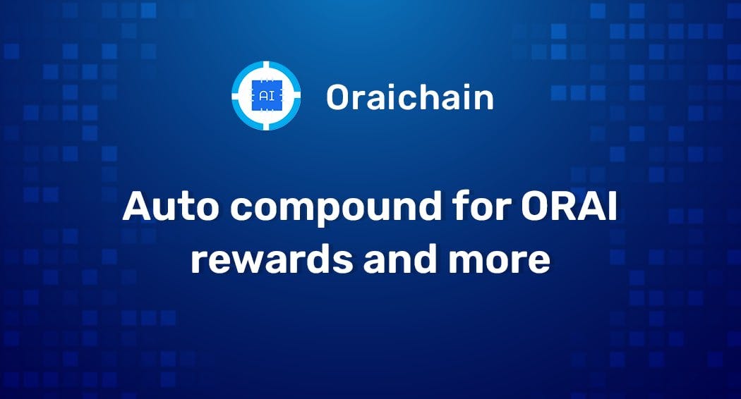 Auto compound for ORAI rewards and more updates | by Chung Dao | Oraichain