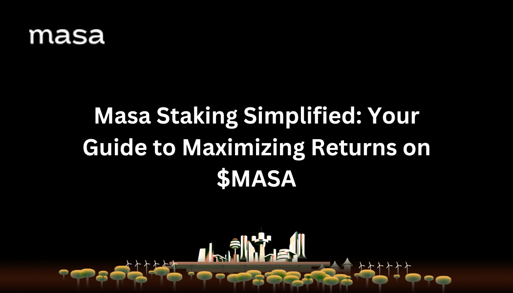 Masa Staking Simplified: Your Guide to Maximizing Returns on $MASA | by ...