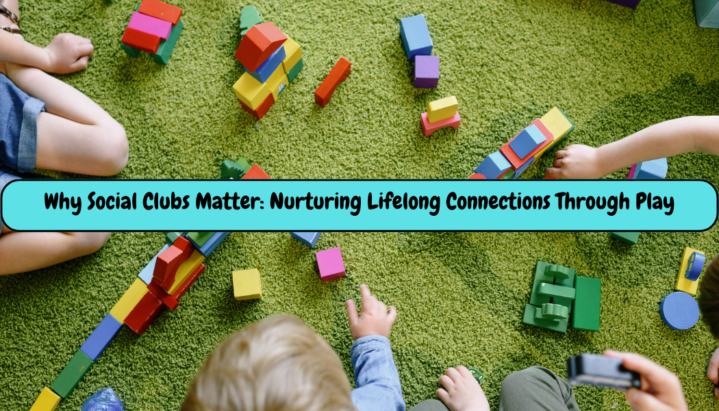 Why Social Clubs Matter: Nurturing Lifelong Connections Through Play ...