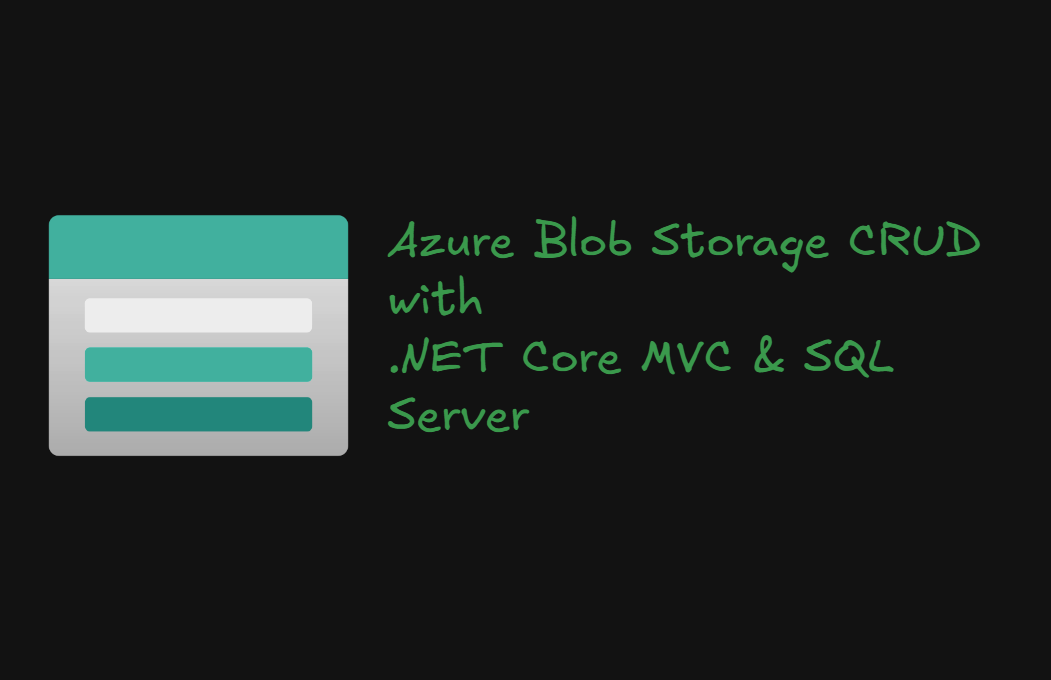 Azure Blob Storage : CRUD With AspNetCore Mvc & SQL Server | by Ravindra Devrani | CodeX | Sep ...