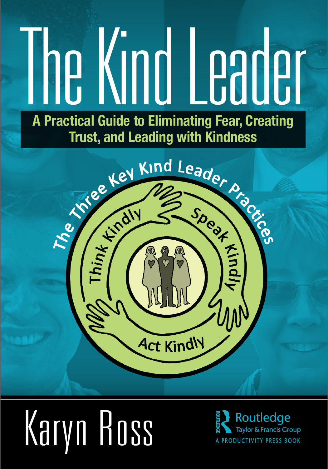 The Kind Leader: A Practical Guide to Eliminating Fear, Creating Trust ...