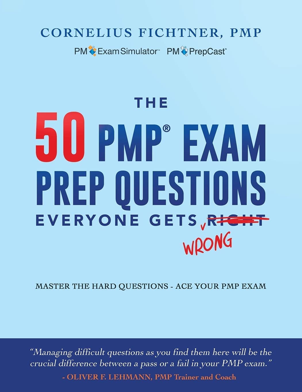 [BOOKS] The 50 PMP Exam Prep Questions Everyone Gets Wrong: Master The Hard Questions — Ace Your ...