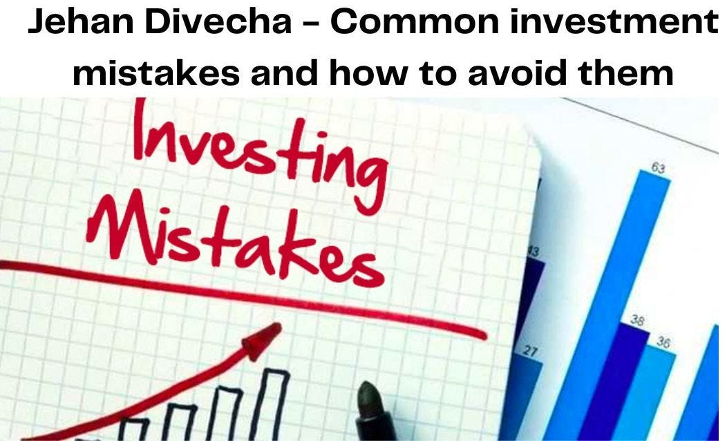 Jehan Divecha — Common investment mistakes and how to avoid them | by Jehan Divecha | Medium