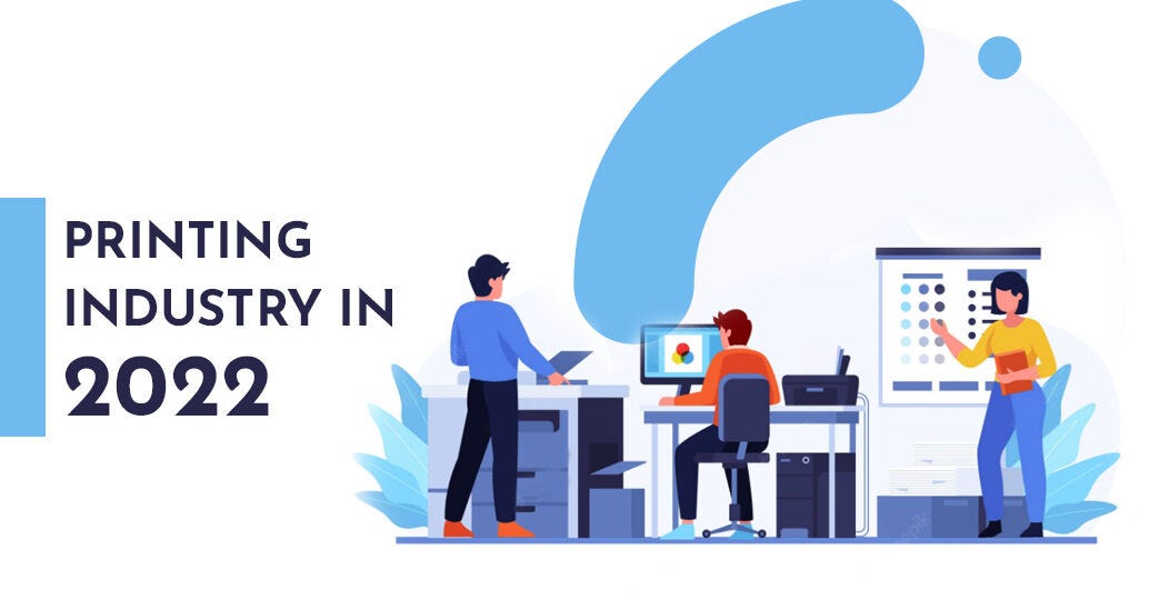 RELEVANCE OF THE PRINTING INDUSTRY IN 2022 & BEYOND | by Aiyappa Mithun ...