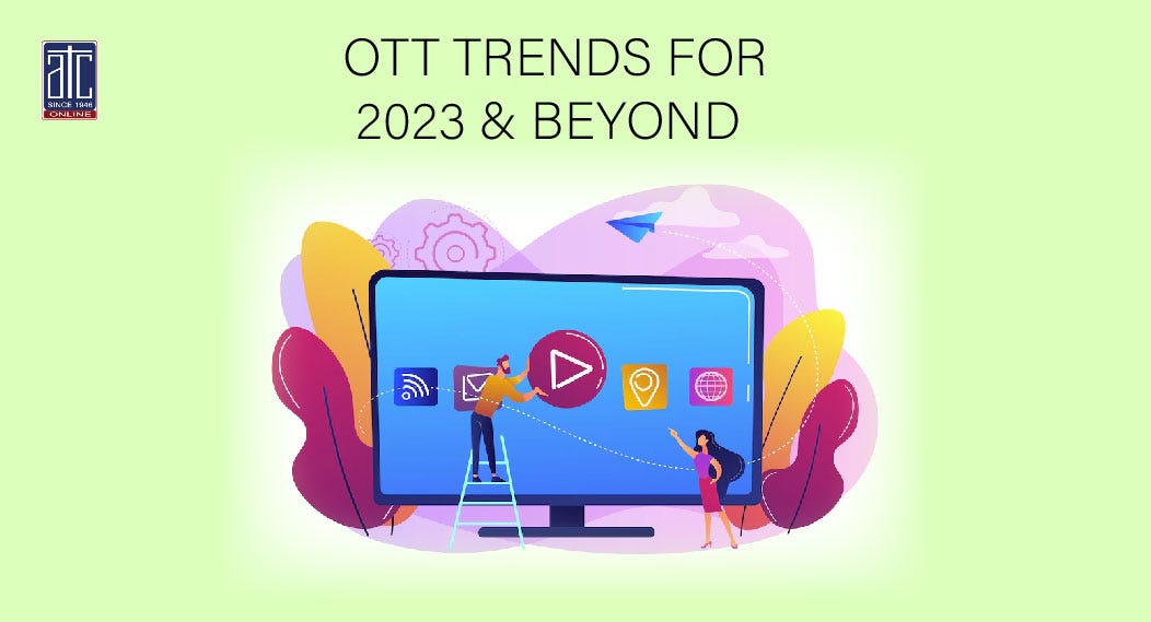 OTT TRENDS FOR 2023 & BEYOND. OTT stands for “Over-the-Top,” which… | by Aiyappa Mithun | Medium