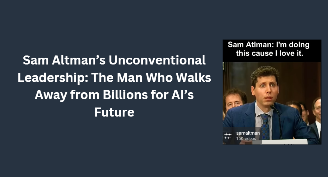 Sam Altman’s Unconventional Leadership: The Man Who Walks Away from ...