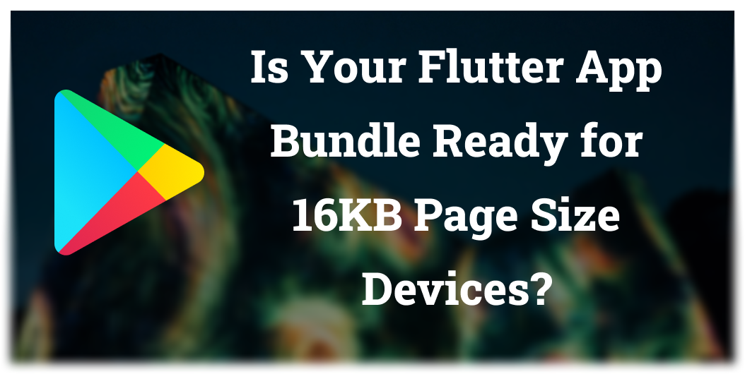 🎉 Verify Your Flutter App Bundle for 16KB Page Size Fun Before Hitting ...