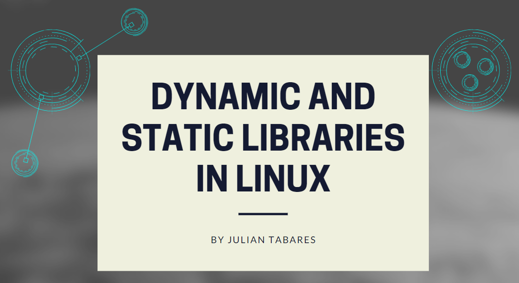 Dynamic and Static libraries in Linux | by Julian Tabares | Medium