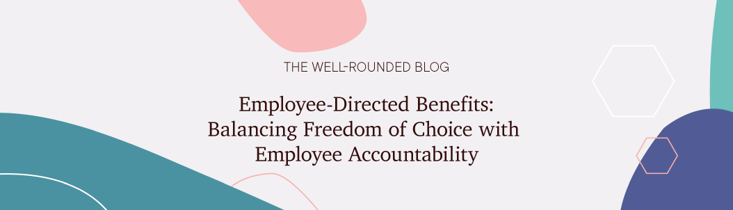 Employee-Directed Benefits: Balancing Freedom of Choice with Employee ...