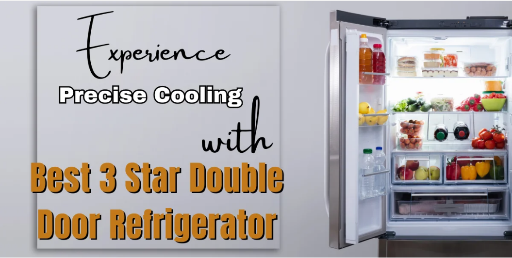 Best 3-Star Double Door Refrigerator: Swift Cooling at All Times | by ...