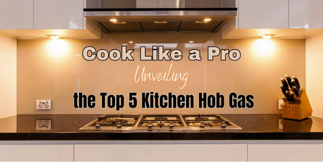 Experience the Ultimate Cooking Comfort with Our Top 5 Kitchen Gas Hob ...