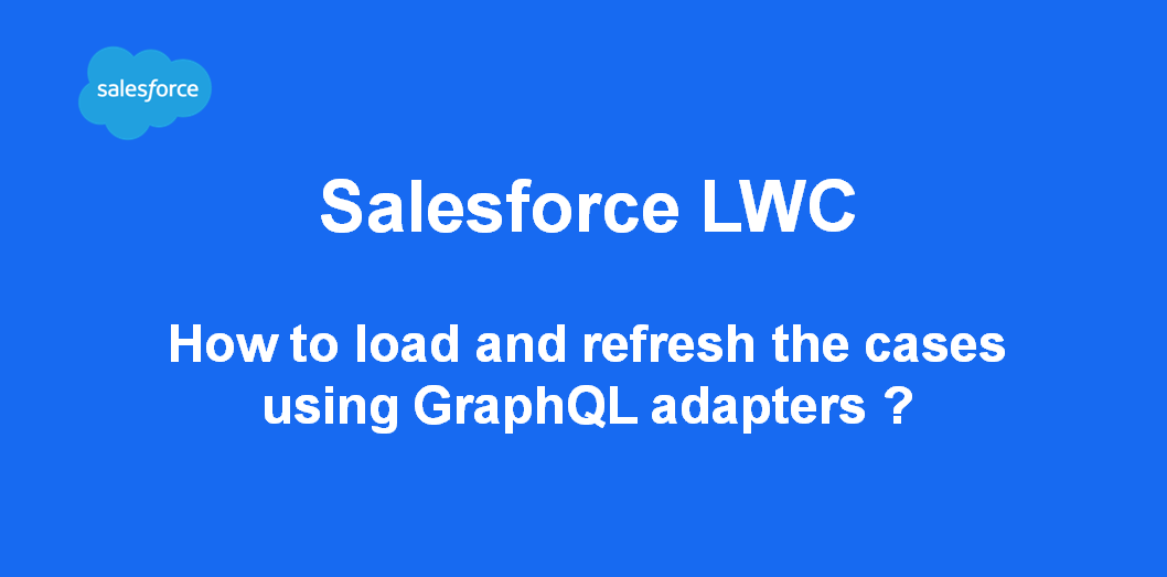 Salesforce LWC: GraphQL and RefreshGraphQL adapters | by Ram | Medium