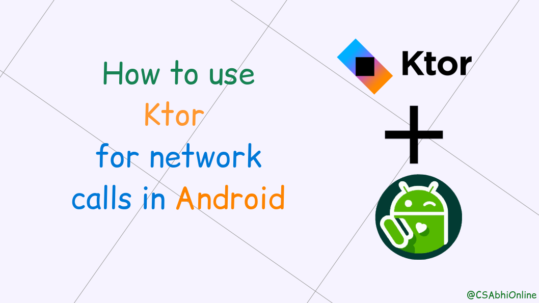 How to use Ktor for network calls in Android: Beginner’s guide in ...