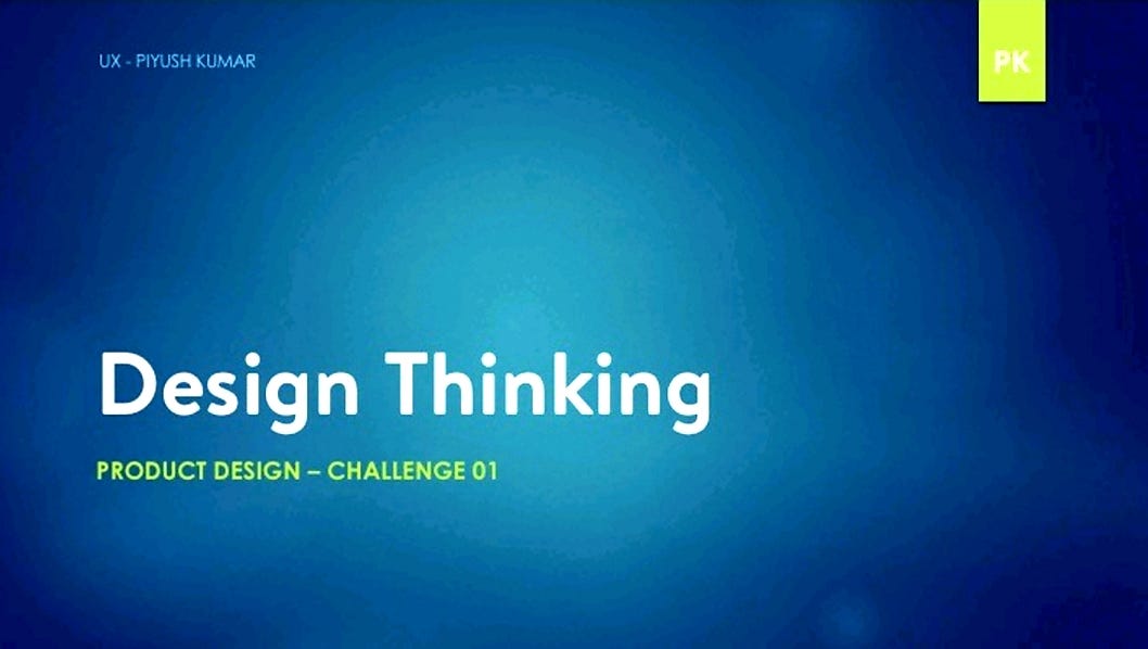 01. Design Think. Design having thoughts is a way in to… | by Piyush ...