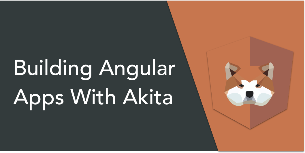 Building Production Quality, Real-World Applications with Angular & Akita | by Netanel Basal ...